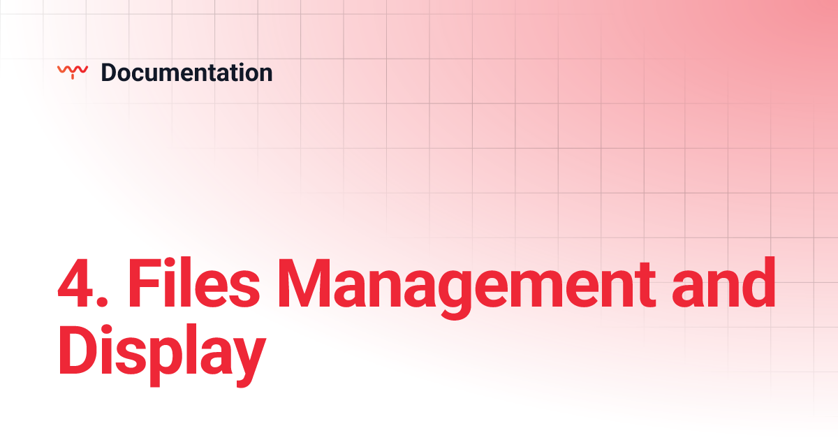 4. Files Management and Display | Documentation