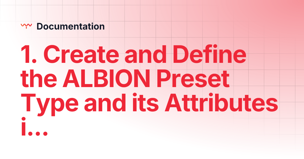 1. Create and Define the ALBION Preset Type and its Attributes in the ...