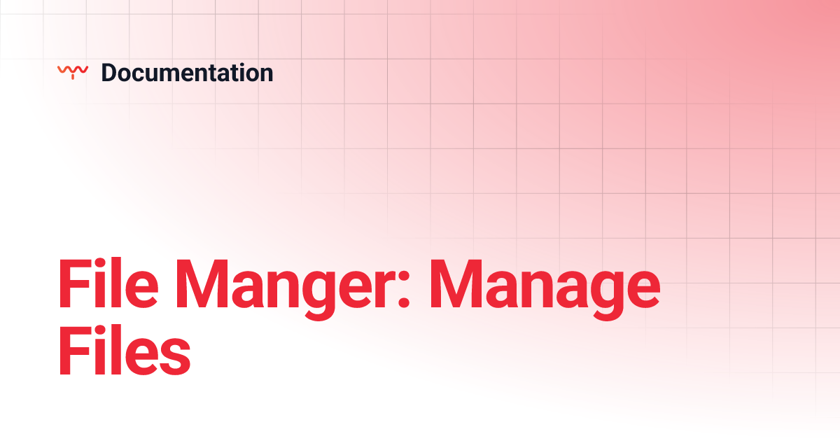 File Manger: Manage Files | Documentation