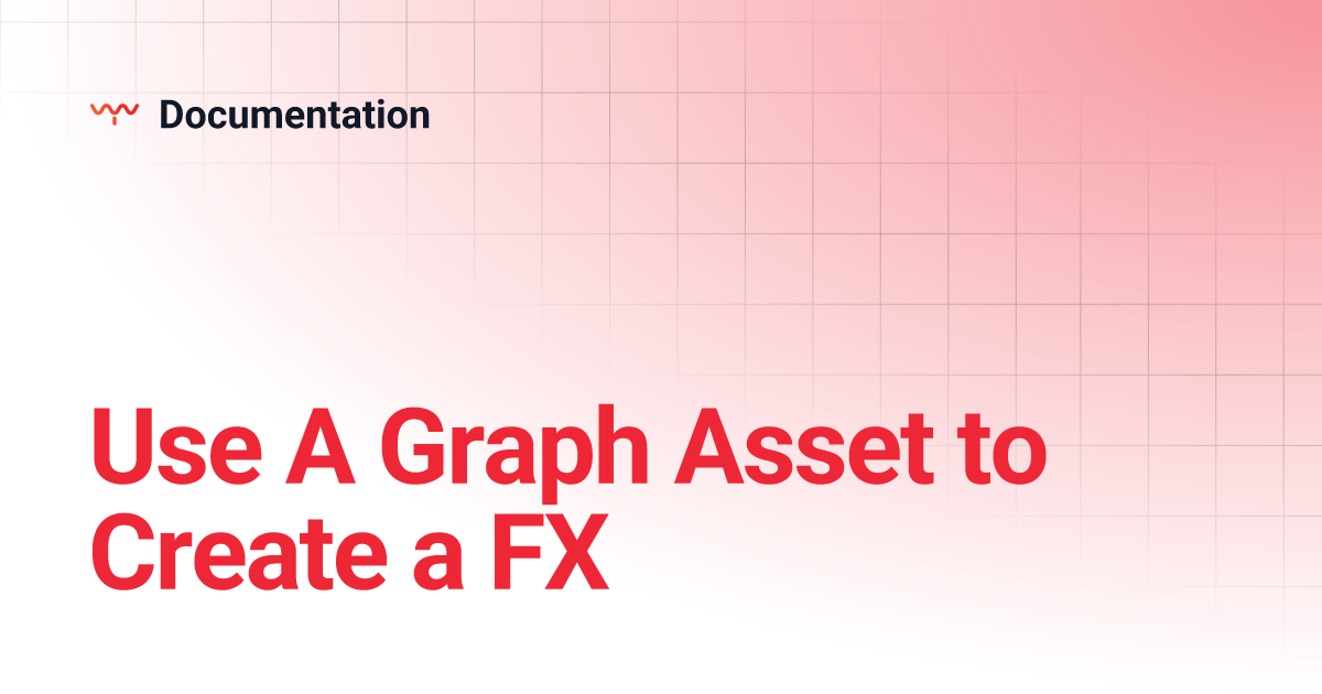 Use A Graph Asset to Create a FX | Documentation